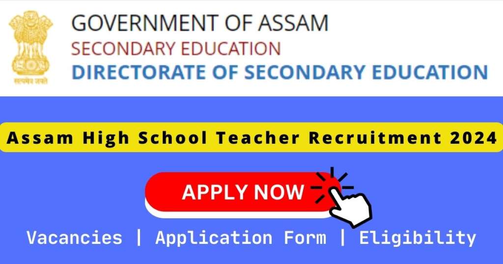 Assam High School Teacher Recruitment 2024 Assam High School Teacher Recruitment 2024